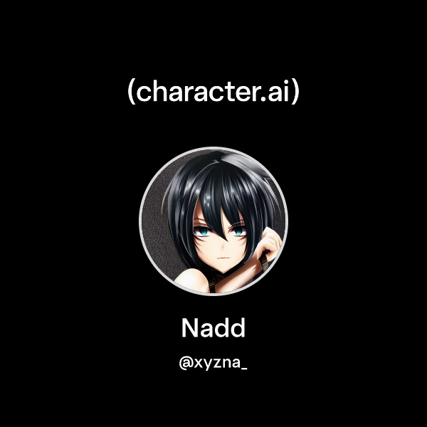 Chat with Nadd | character.ai | AI Chat, Reimagined–Your Words. Your World.
