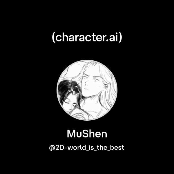 Chat with MuShen | character.ai | Personalized AI for every moment of ...