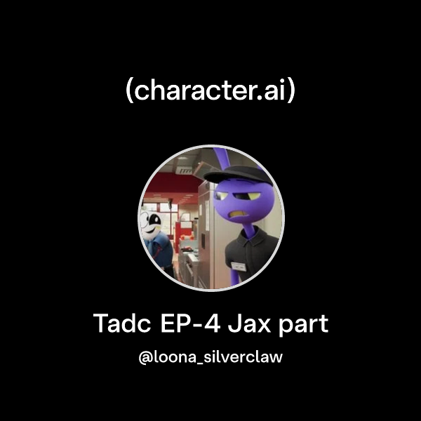 Chat with Tadc EP-4 Jax part | character.ai | AI Chat, Reimagined–Your ...