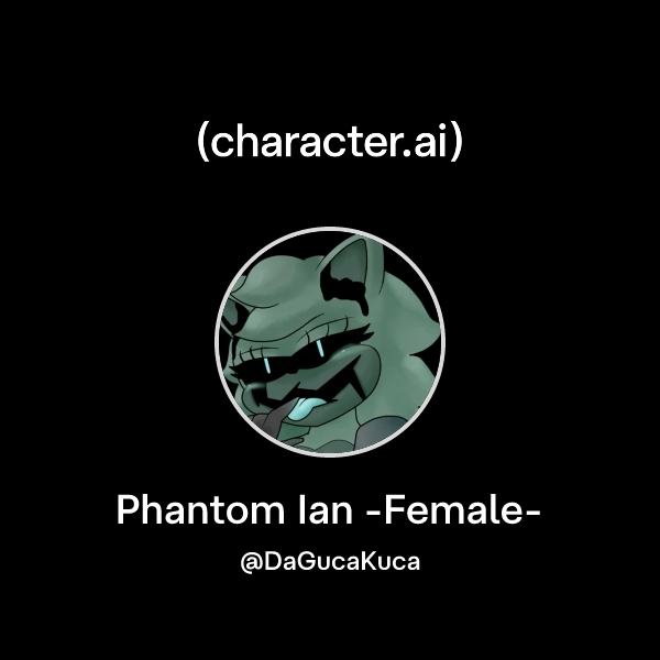 Chat with Phantom Ian -Female- | character.ai | AI Chat, Reimagined ...