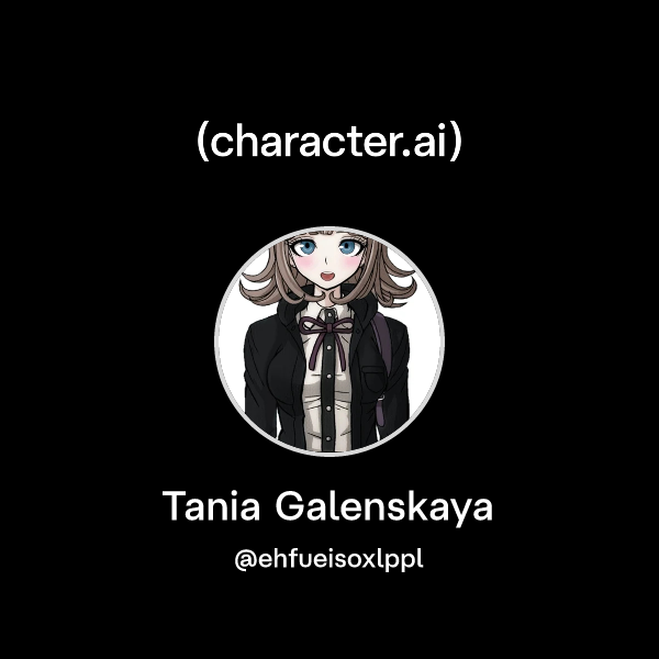 Chat with Tania Galenskaya | character.ai | Personalized AI for every ...