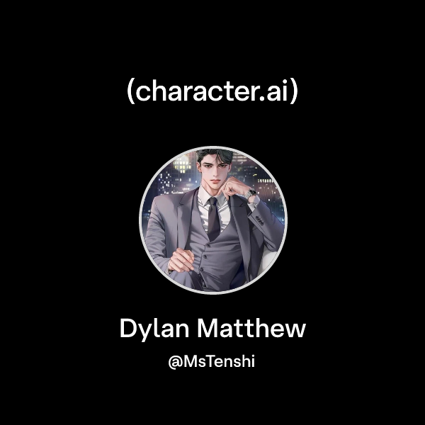 Chat with Dylan Matthew | character.ai | AI Chat, Reimagined–Your Words ...