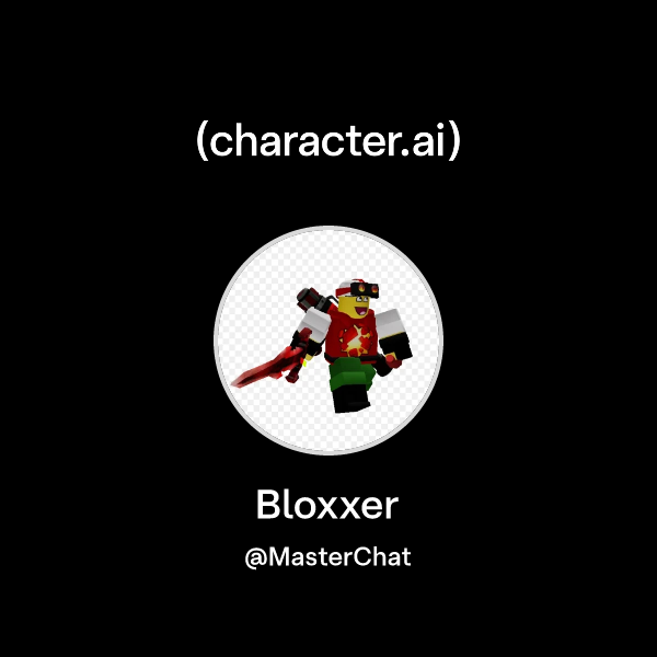 Chat with Bloxxer | character.ai | Personalized AI for every moment of ...