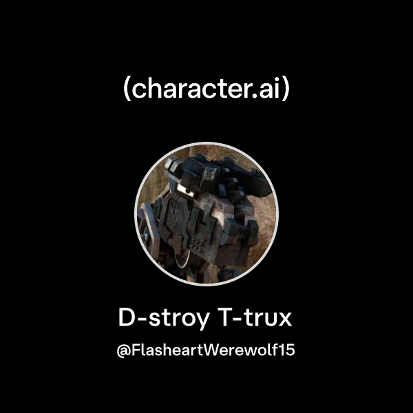 Chat with D-stroy T-trux | character.ai | Personalized AI for every ...