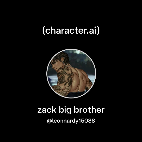 Chat with zack big brother | character.ai | Personalized AI for every ...