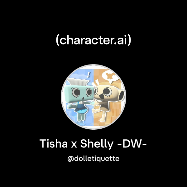 Chat with Tisha x Shelly -DW- | character.ai | AI Chat, Reimagined–Your ...