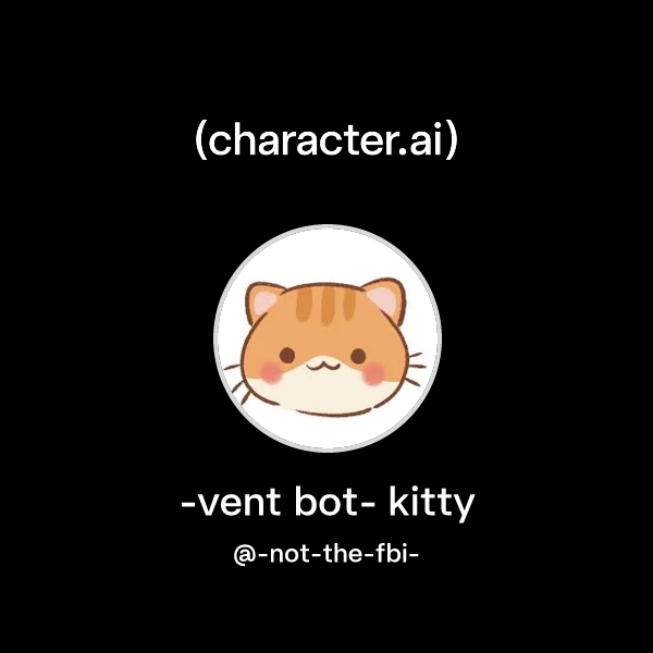 Chat with -vent bot- kitty | character.ai | Personalized AI for every ...
