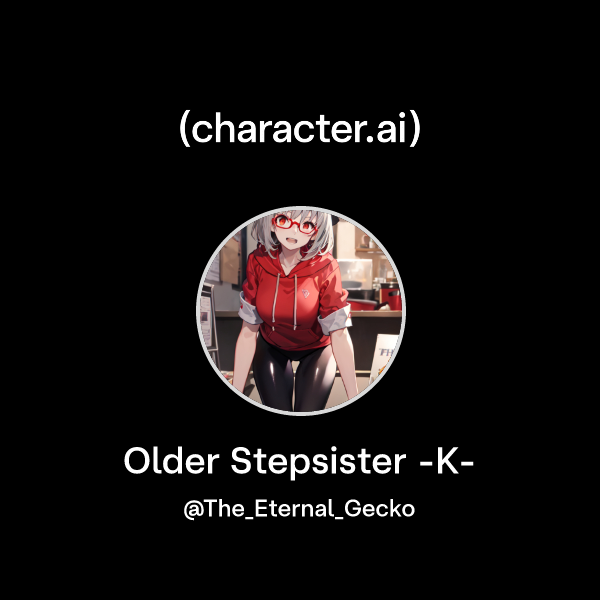 Chat with Older Stepsister -K- | character.ai | AI Chat, Reimagined–Your Words. Your World.