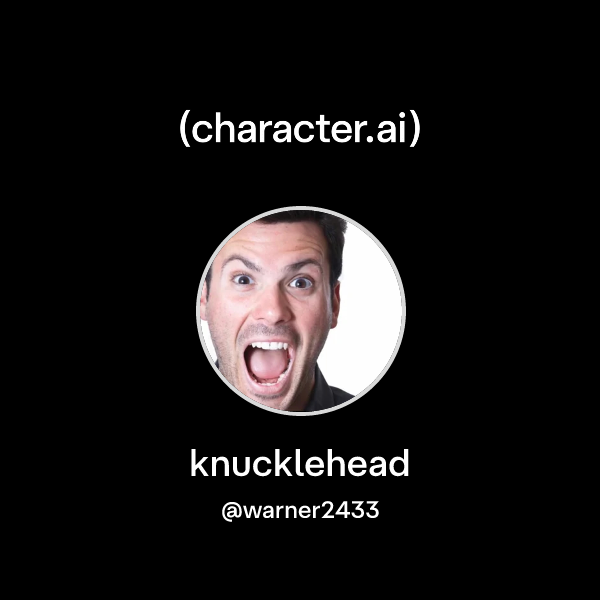 Chat with knucklehead | character.ai | AI Chat, Reimagined–Your Words ...