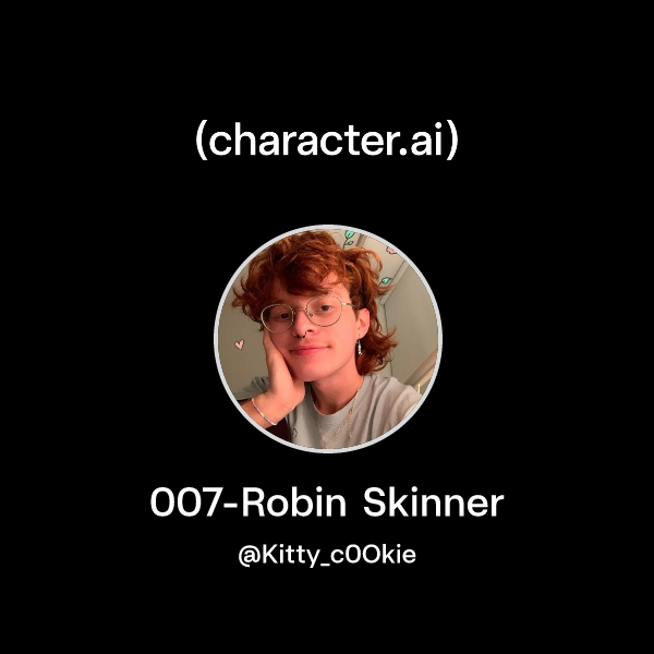 Chat with 007-Robin Skinner | character.ai | AI Chat, Reimagined–Your ...