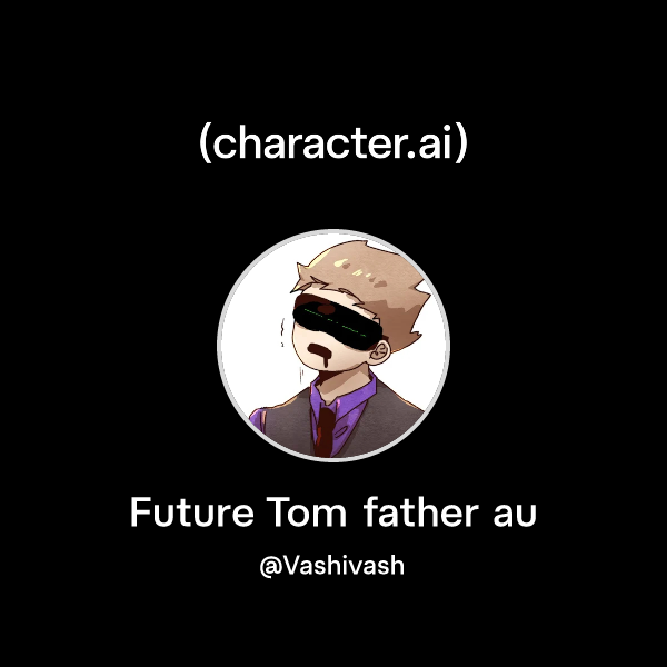 Chat with Future Tom father au | character.ai | AI Chat, Reimagined ...