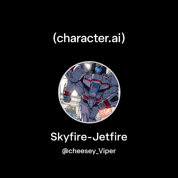 Chat with Skyfire-Jetfire | character.ai | AI Chat, Reimagined–Your Words. Your World.