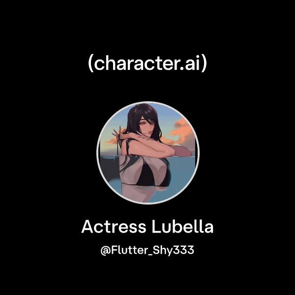 Chat with Actress Lubella | character.ai | AI Chat, Reimagined–Your ...