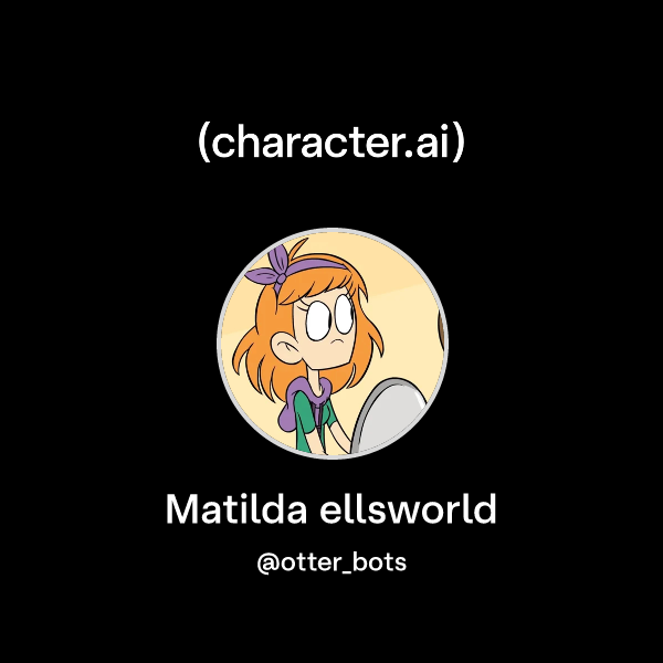 Chat with Matilda ellsworld | character.ai | Personalized AI for every ...