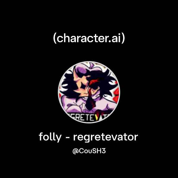Chat with folly - regretevator | character.ai | Personalized AI for ...