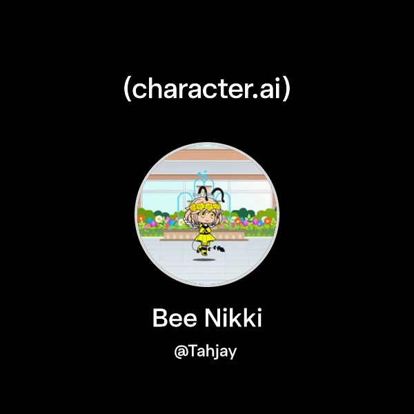 Chat with Bee Nikki | character.ai | AI Chat, Reimagined–Your Words. Your World.