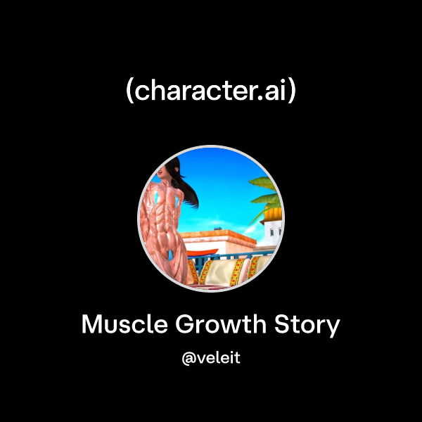 Chat with Muscle Growth Story | character.ai | Personalized AI for ...