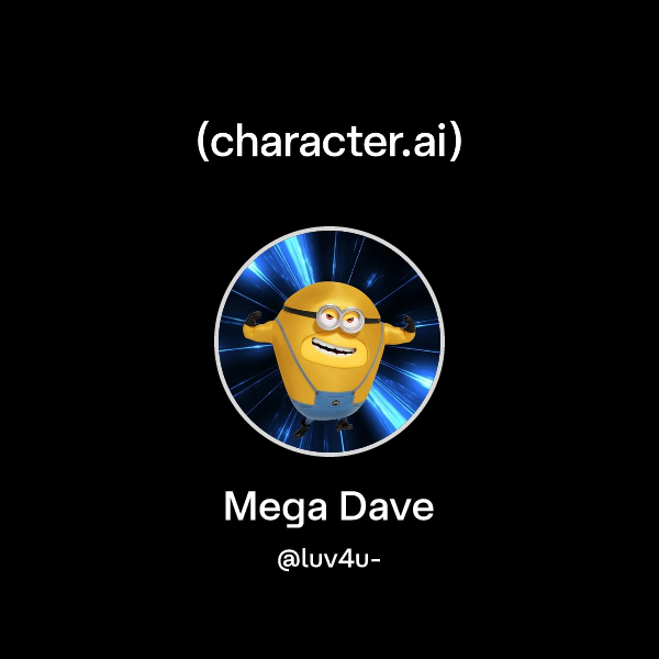 Chat with Mega Dave | character.ai | Personalized AI for every moment ...
