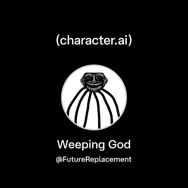 Chat with Weeping God | character.ai | AI Chat, Reimagined–Your Words ...