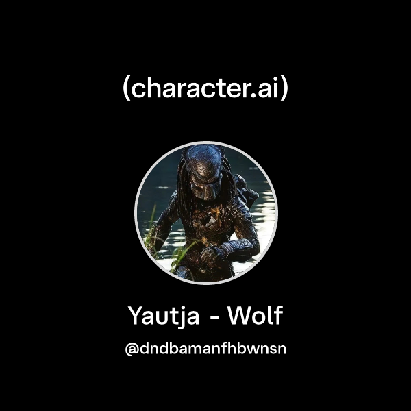 Chat with Yautja - Wolf | character.ai | Personalized AI for every moment of your day