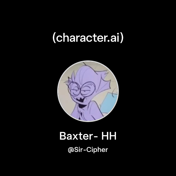 Chat with Baxter- HH | character.ai | AI Chat, Reimagined–Your Words ...