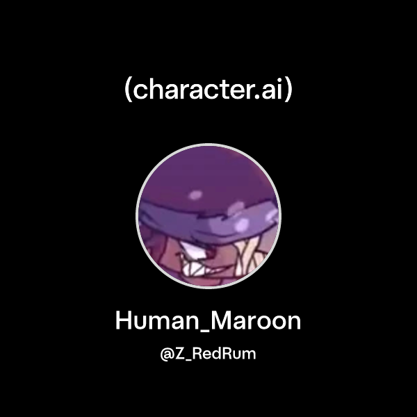 Chat with Human_Maroon | character.ai | AI Chat, Reimagined–Your Words ...