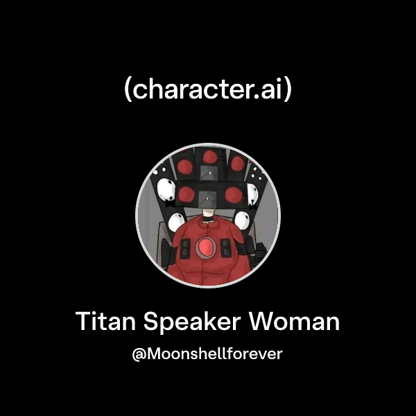 Chat With Titan Speaker Woman Character Ai Ai Chat Reimagined Your