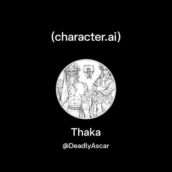 Chat with Thaka | character.ai | Personalized AI for every moment of ...