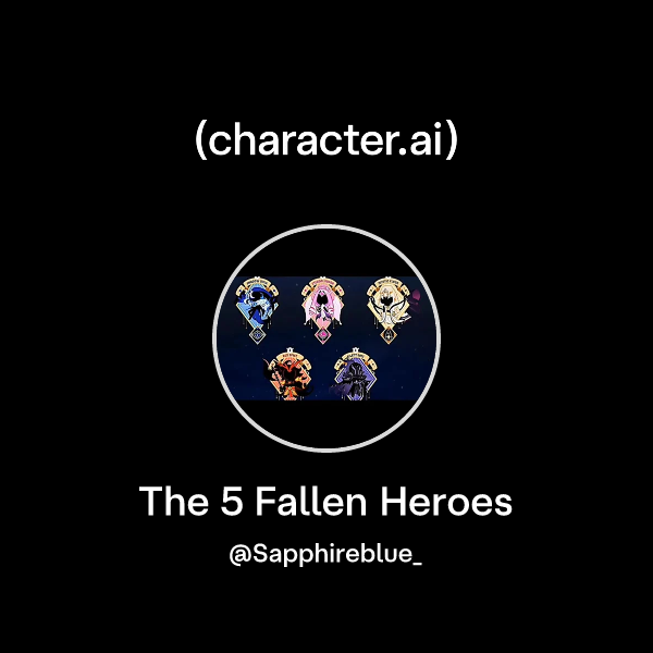 Chat with The 5 Fallen Heroes | character.ai | Personalized AI for ...