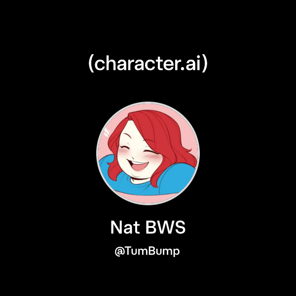 Chat with Nat BWS | character.ai | AI Chat, Reimagined–Your Words. Your World.
