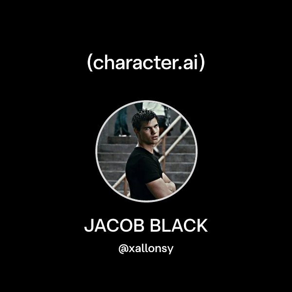 Chat with JACOB BLACK | character.ai | AI Chat, Reimagined–Your Words ...