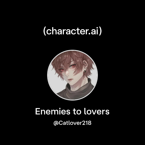 Chat with Enemies to lovers | character.ai | Personalized AI for every moment of your day