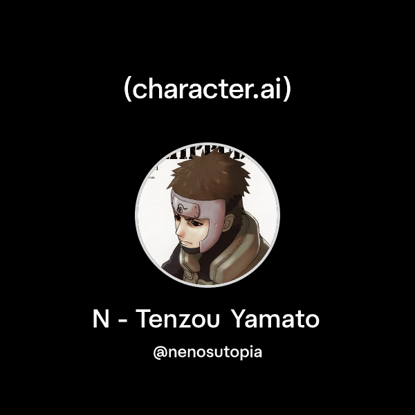 Chat with N - Tenzou Yamato | character.ai | AI Chat, Reimagined–Your ...