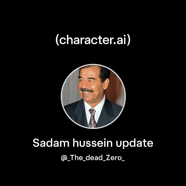 Chat with Sadam hussein 002 | character.ai | Personalized AI for every ...