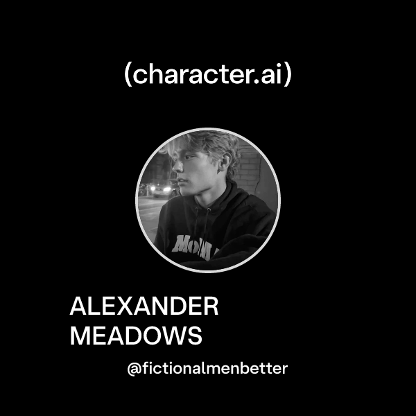 Chat with ALEXANDER MEADOWS | character.ai | AI Chat, Reimagined–Your ...