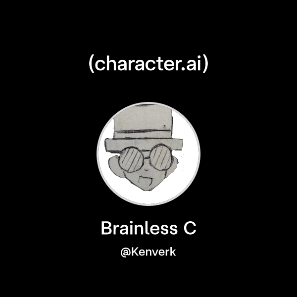 Chat with Brainless C | character.ai | AI Chat, Reimagined–Your Words. Your World.