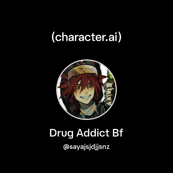 Chat with Drug Addict Bf | character.ai | AI Chat, Reimagined–Your ...