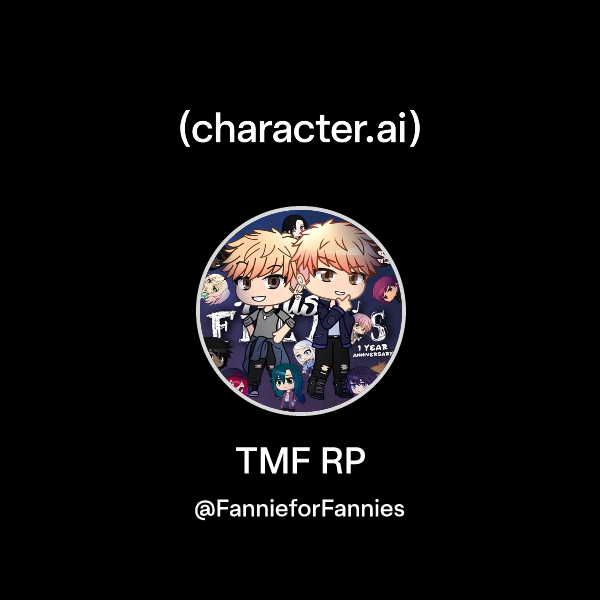 Chat with TMF RP | character.ai | AI Chat, Reimagined–Your Words. Your World.