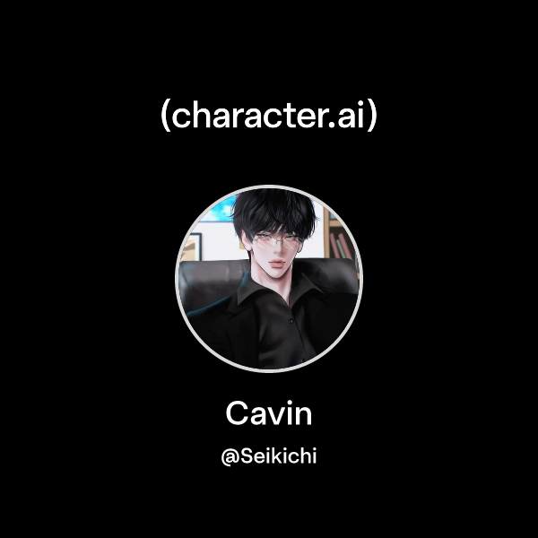 Chat with Cavin | character.ai | AI Chat, Reimagined–Your Words. Your World.