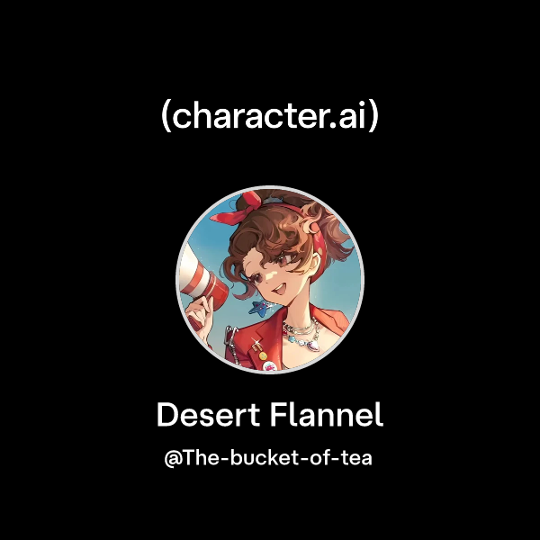 Chat with Desert Flannel | character.ai | Personalized AI for every ...