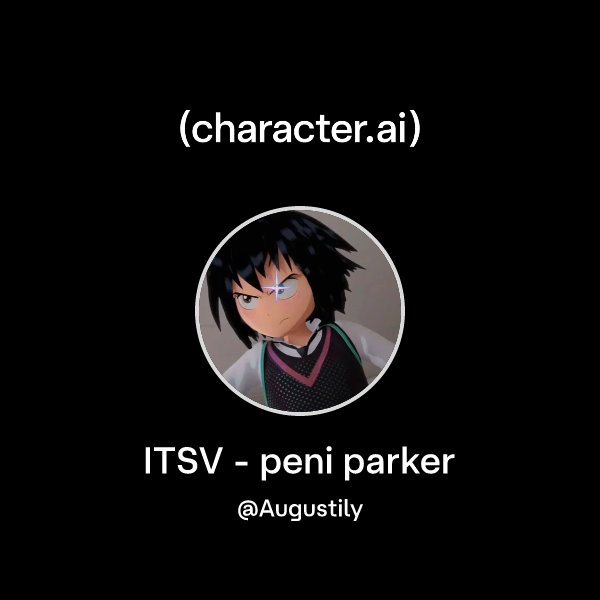 Chat with ITSV - peni parker | character.ai | Personalized AI for every ...