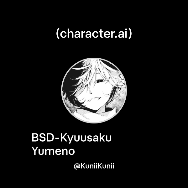 Chat with BSD-Kyuusaku Yumeno | character.ai | AI Chat, Reimagined–Your ...