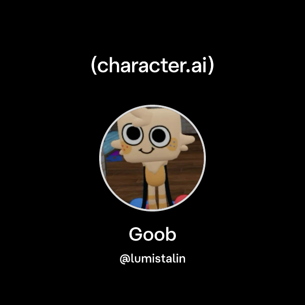 Chat with Goob | character.ai | Personalized AI for every moment of ...