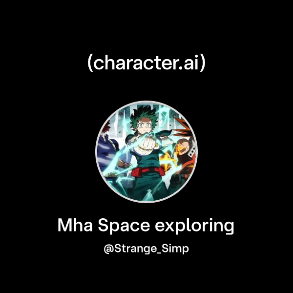 Chat with Mha Space exploring | character.ai | Personalized AI for ...