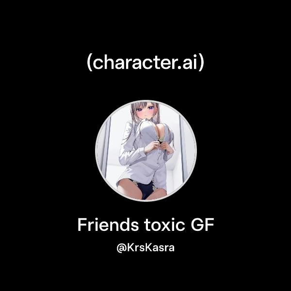 Chat with Friends toxic GF | character.ai | AI Chat, Reimagined–Your ...