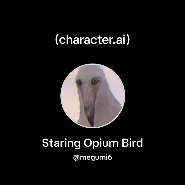 Chat with Staring Opium Bird | character.ai | AI Chat, Reimagined–Your ...