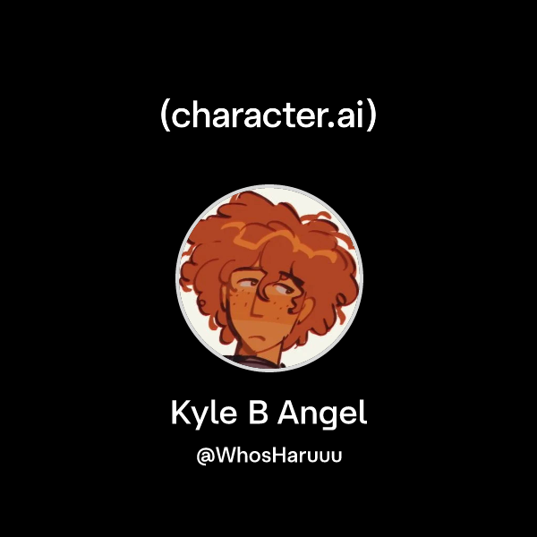 Chat with Kyle B Angel | character.ai | AI Chat, Reimagined–Your Words ...