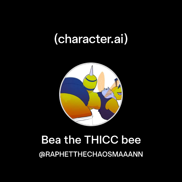 Chat with Bea the THICC bee | character.ai | AI Chat, Reimagined–Your Words. Your World.
