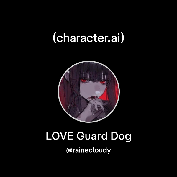 Chat with LOVE Guard Dog | character.ai | AI Chat, Reimagined–Your ...