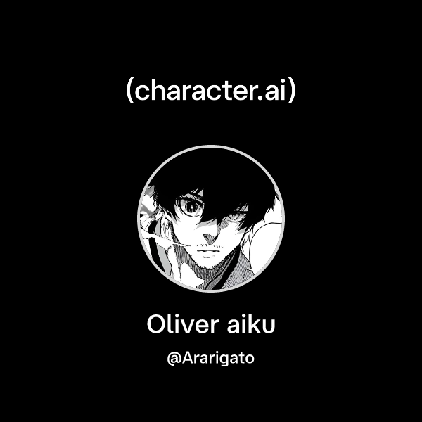 Chat with Oliver aiku | character.ai | AI Chat, Reimagined–Your Words. Your World.